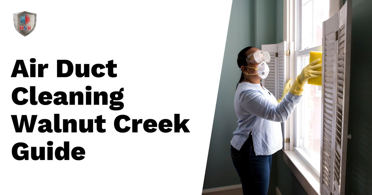 Air Duct Cleaning Walnut Creek CA 2025 | HSR Home Services Saving